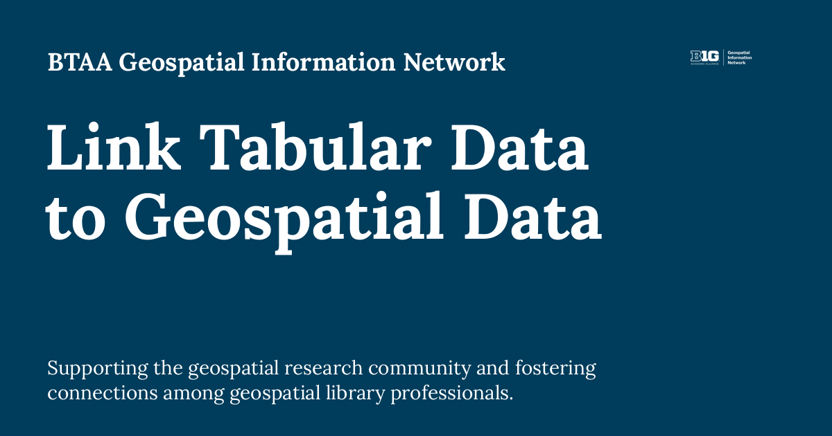 Link Tabular Data To Geospatial Data Btaa Geospatial Information Network