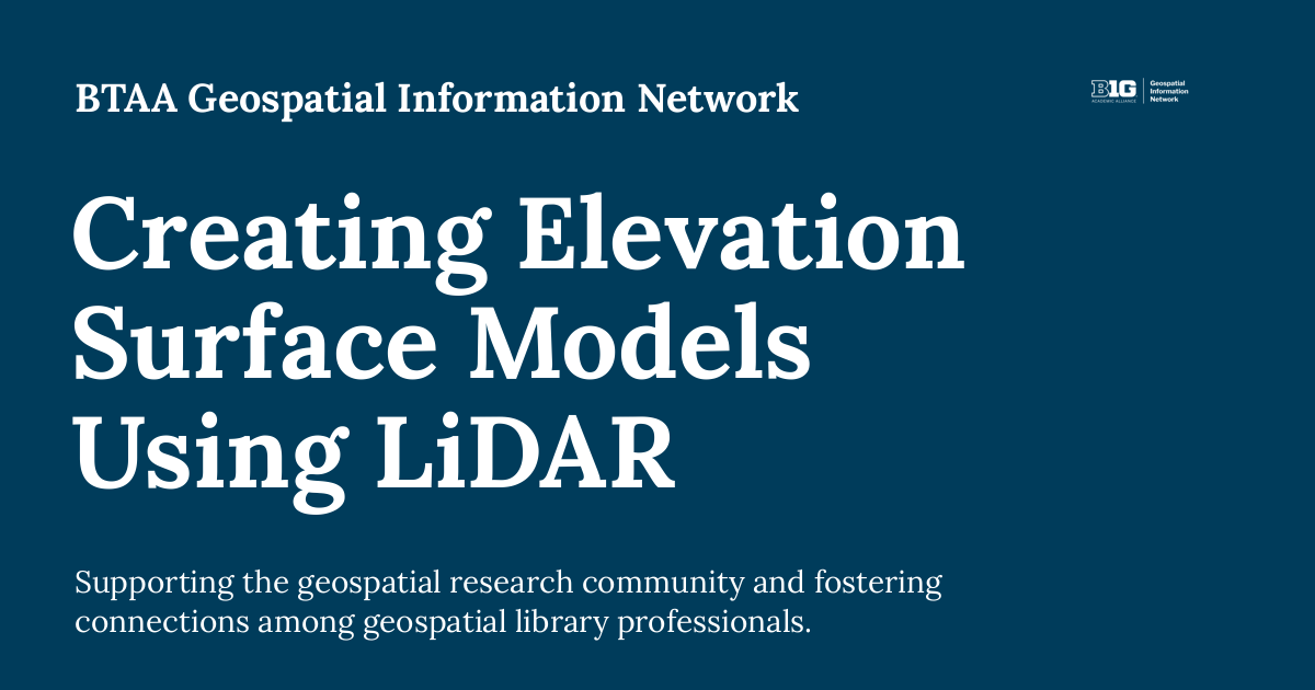 Creating Elevation Surface Models Using LiDAR - BTAA Geospatial ... Creating Elevation Surface Models Using LiDAR - BTAA Geospatial ...
